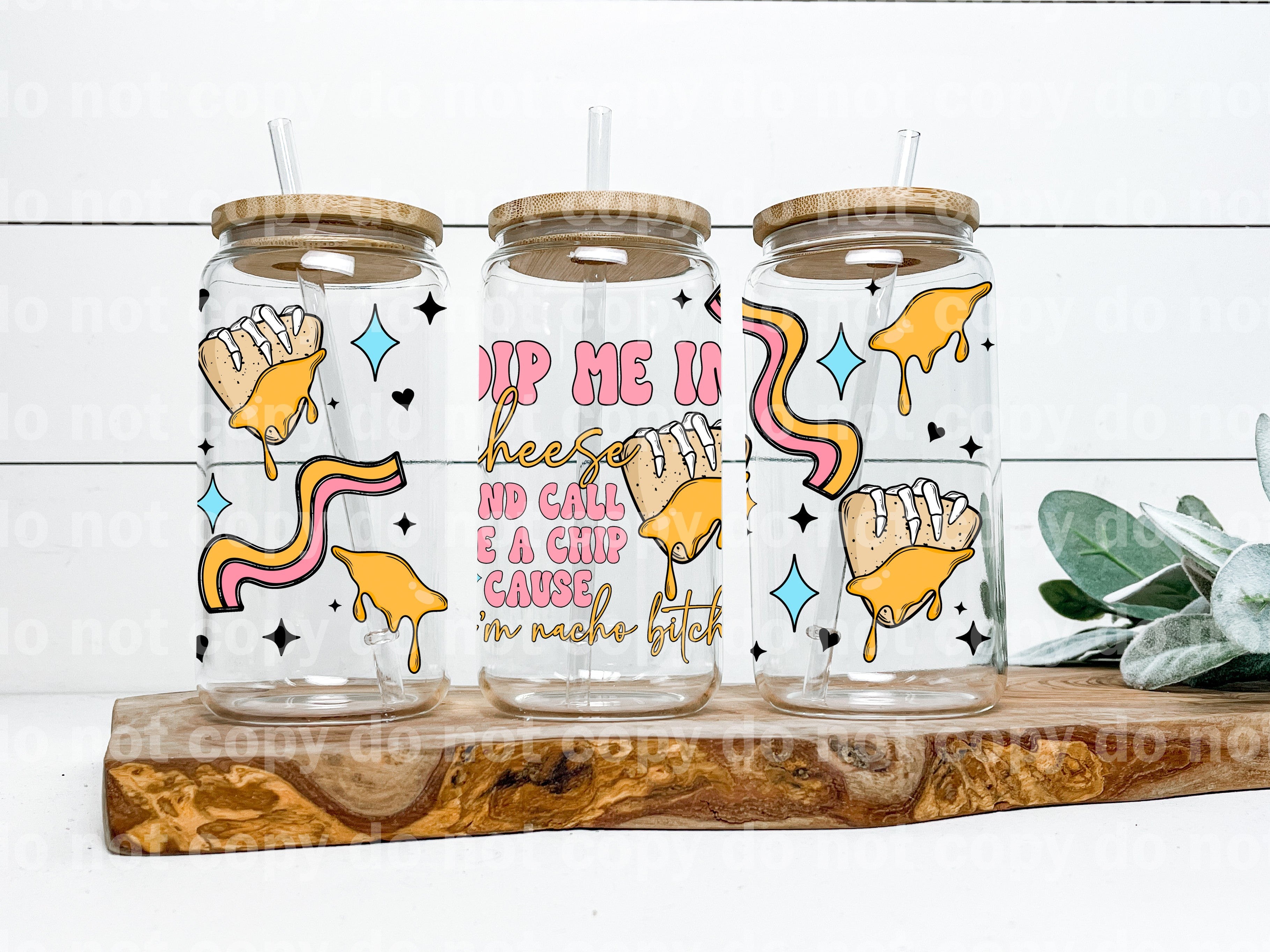 Dip Me In Cheese And Call Me A Chip Cause I'm A Nachos Bitch 16oz Cup ...