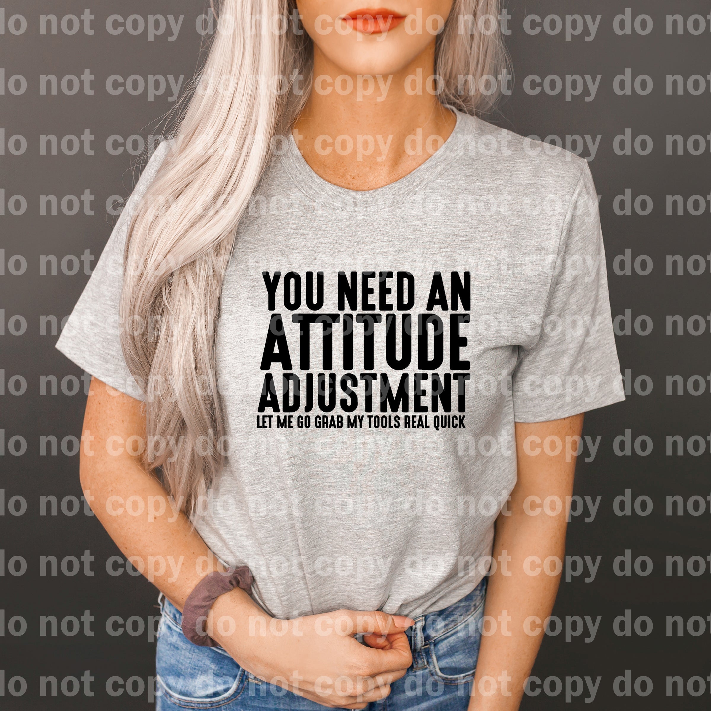 You Need An Attitude Adjustment Let Me Go Grab My Tools Real Quick Bla ...