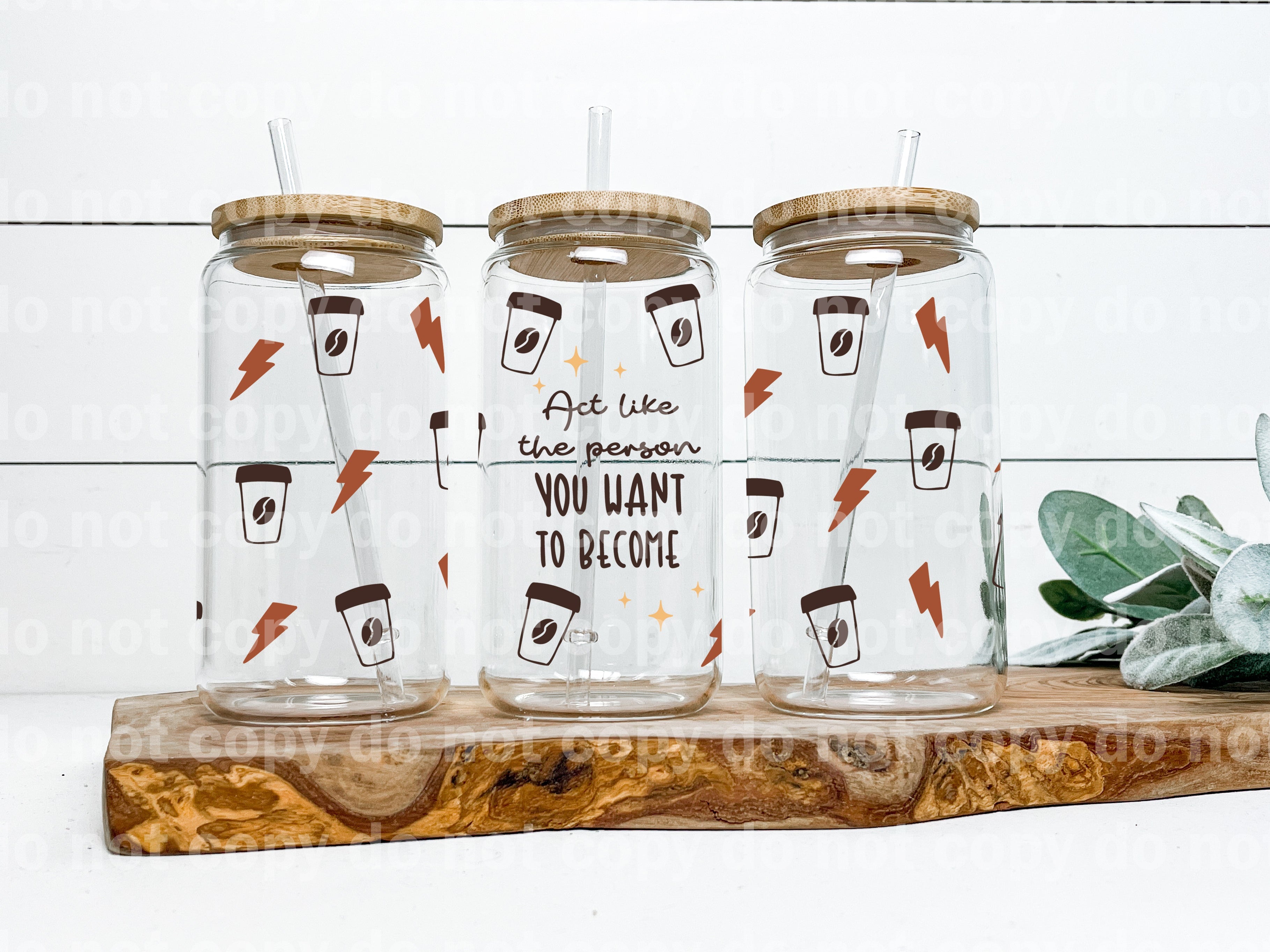 Act Like The Person You Want To Become 16oz Cup Wrap – Puttin on the Printz